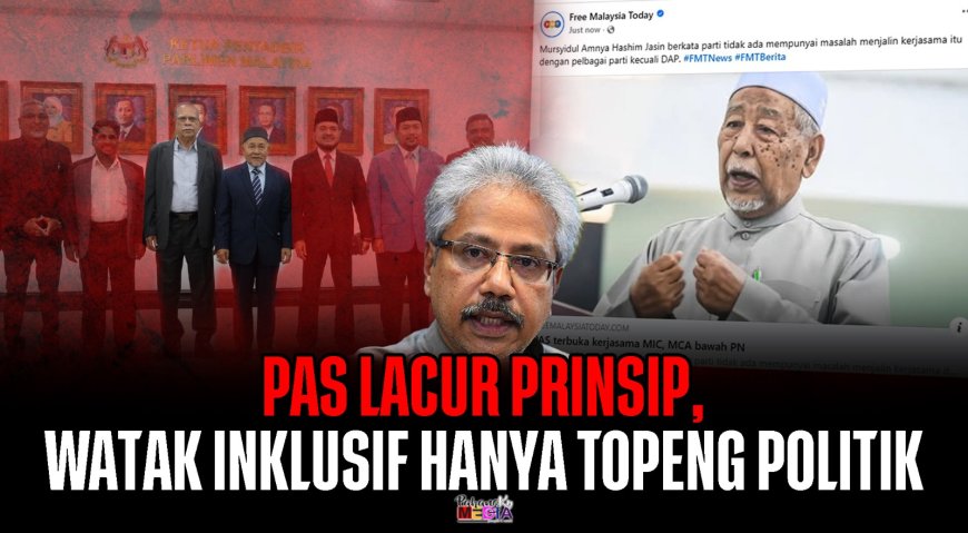PAS Lacur Prinsip, Watak Inklusif Hanya Topeng Politik - Pahangku Media